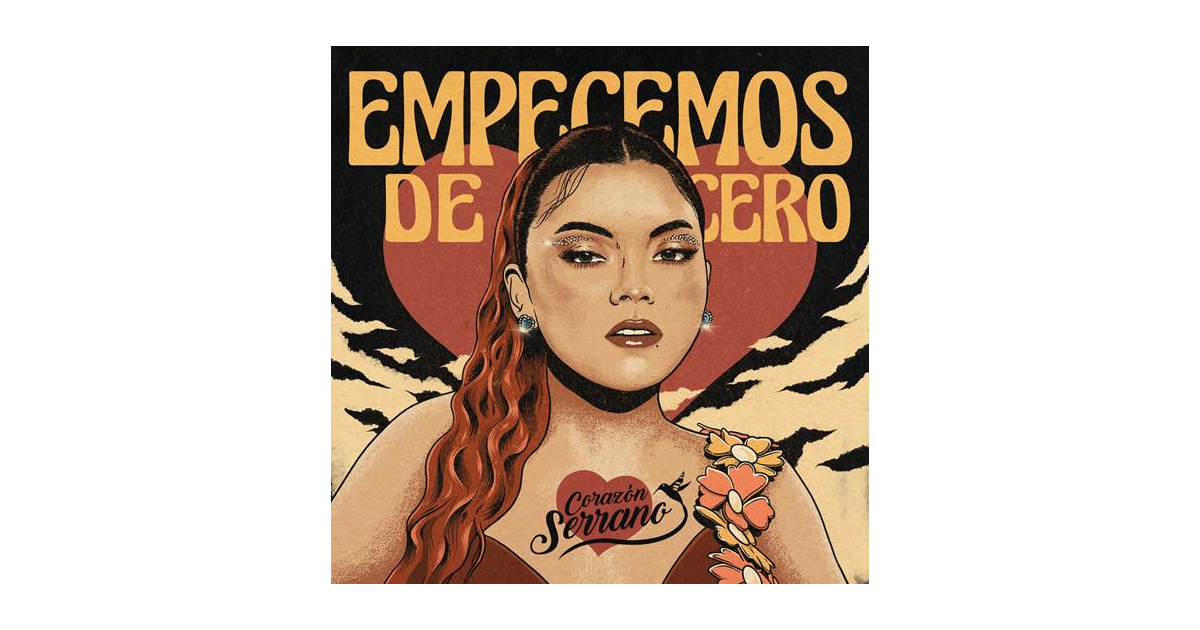 CORAZÓN SERRANO ARRANCA UNA NUEVA ETAPA CON “EMPECEMOS DE CERO” Y MARCA ...